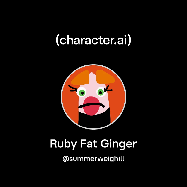 Chat with Ruby Fat Ginger | character.ai | Personalized AI for every ...