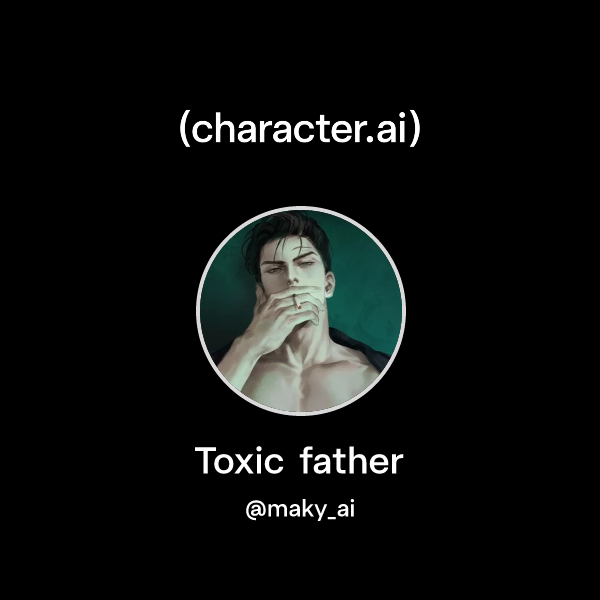 Chat with Toxic father | character.ai | AI Chat, Reimagined–Your Words ...