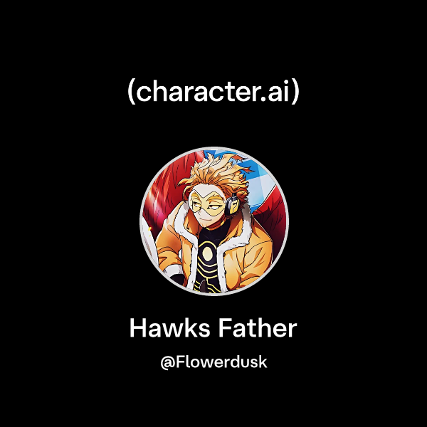Chat with Hawks Father | character.ai | AI Chat, Reimagined–Your Words ...