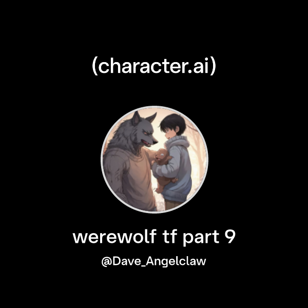 Chat with werewolf tf part 9 | character.ai | AI Chat, Reimagined–Your Words. Your World.