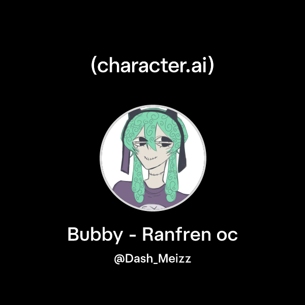 Chat with Bubby - Ranfren oc | character.ai | Personalized AI for every ...
