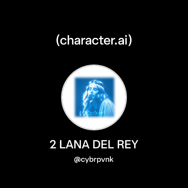 Chat with 2 - LANA DEL REY | character.ai | Personalized AI for every ...
