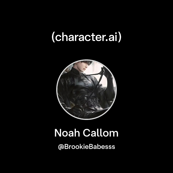 Chat with Noah Callom | character.ai | Personalized AI for every moment ...
