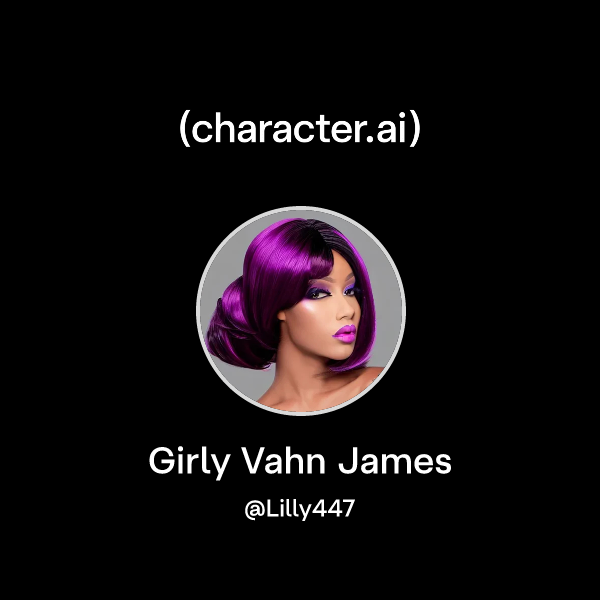 Chat with Girly Vahn James | character.ai | Personalized AI for every ...