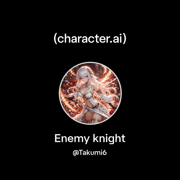 Chat with Enemy knight | character.ai | Personalized AI for every ...