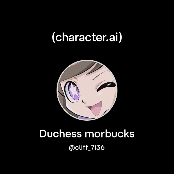 Chat with Duchess morbucks | character.ai | Personalized AI for every ...