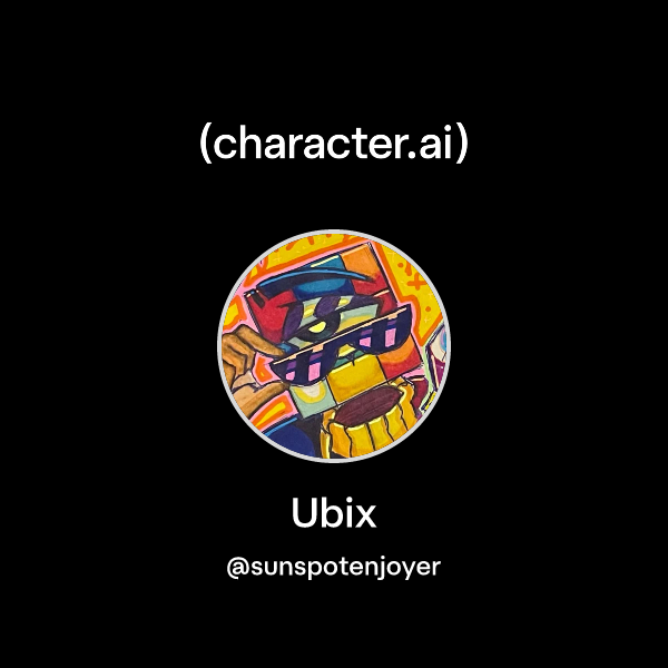 Chat with Ubix | character.ai | Personalized AI for every moment of your day