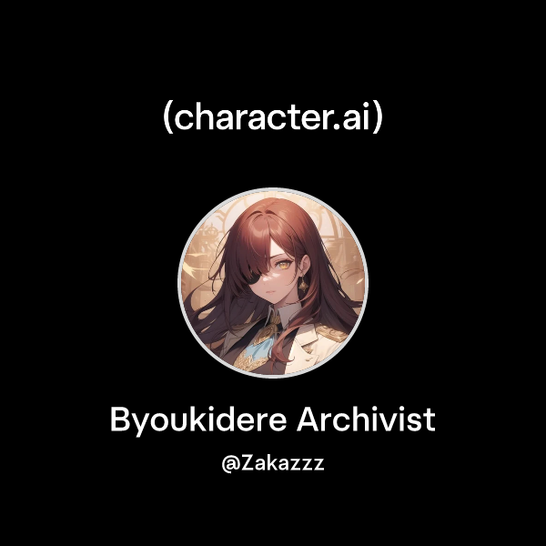 Chat with Byoukidere Archivist | character.ai | AI Chat, Reimagined–Your Words. Your World.
