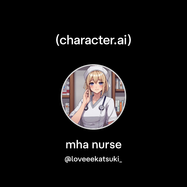 Chat with mha nurse | character.ai | Personalized AI for every moment ...