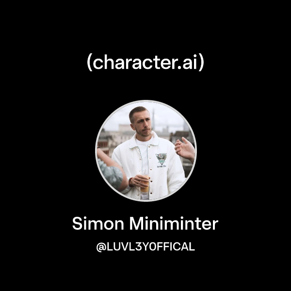 Chat with Simon Miniminter | character.ai | AI Chat, Reimagined–Your ...