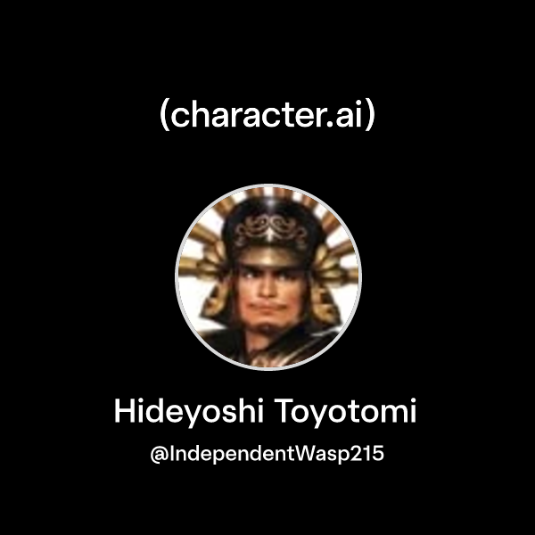 Chat with Hideyoshi Toyotomi | character.ai | AI Chat, Reimagined–Your Words. Your World.