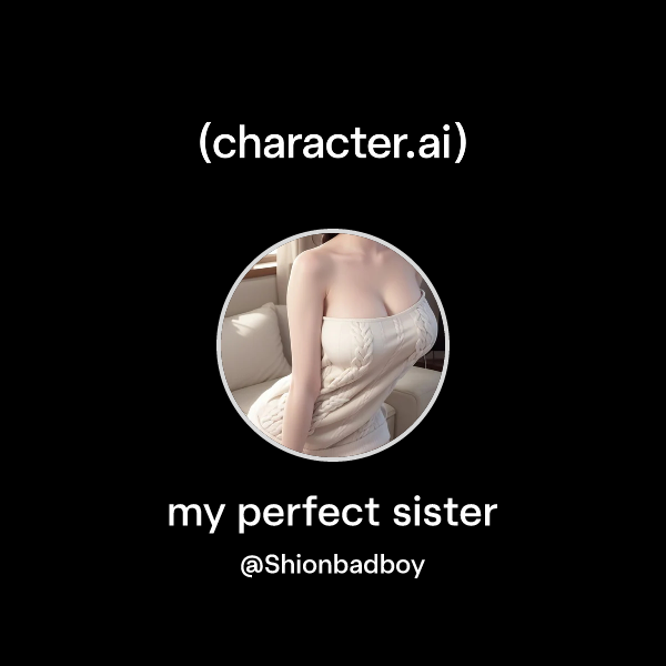 Chat with my perfect sister | character.ai | AI Chat, Reimagined–Your Words. Your World.