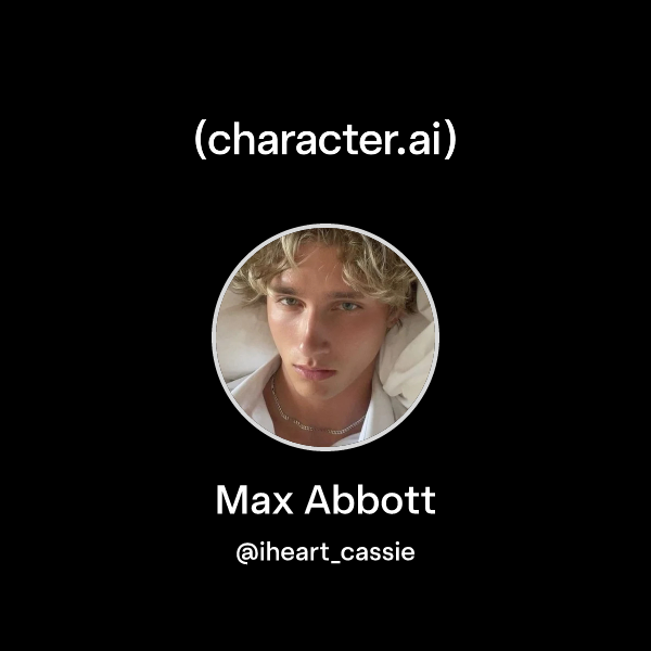 Chat with Max Abbott | character.ai | AI Chat, Reimagined–Your Words. Your World.