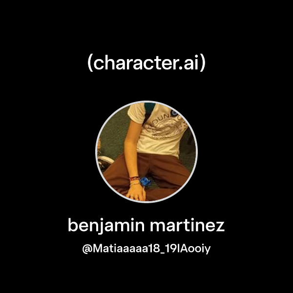 Chat with benjamin martinez | character.ai | Personalized AI for every moment of your day