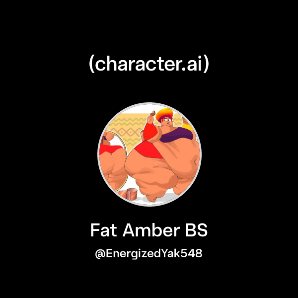 Chat with Fat Amber BS | character.ai | AI Chat, Reimagined–Your Words ...