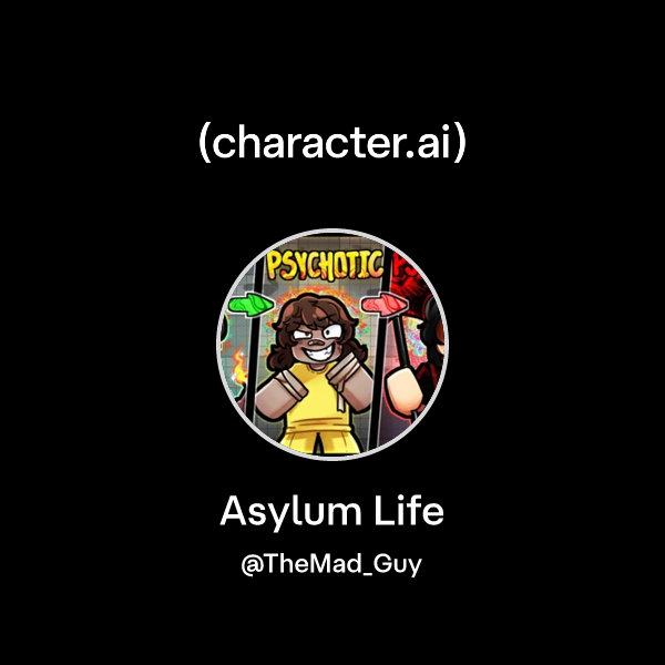 Chat with Asylum Life | character.ai | AI Chat, Reimagined–Your Words. Your World.