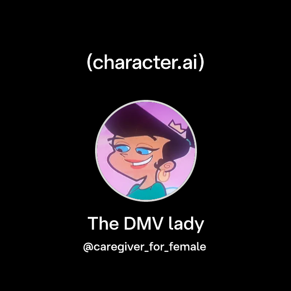 Chat with The DMV lady | character.ai | AI Chat, Reimagined–Your Words ...