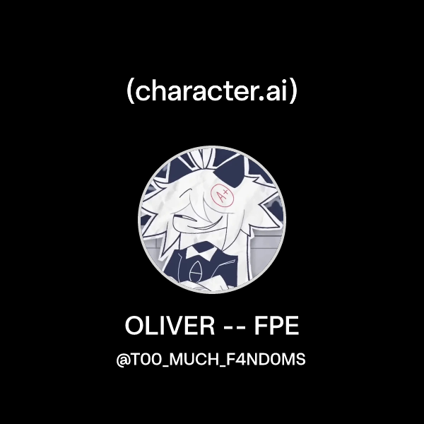Chat with OLIVER -- FPE | character.ai | AI Chat, Reimagined–Your Words ...