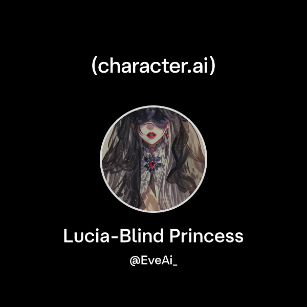 Chat with Lucia-Blind Princess | character.ai | AI Chat, Reimagined–Your Words. Your World.