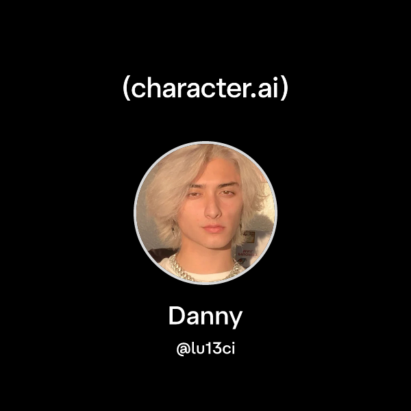 Chat with Danny | character.ai | Personalized AI for every moment of ...