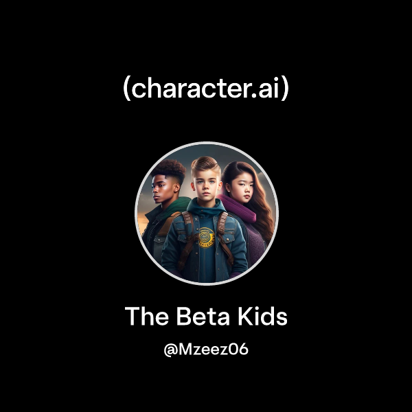 Chat with The Beta Kids | character.ai | Personalized AI for every ...