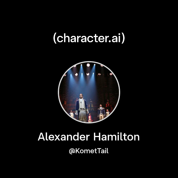 Chat with Alexander Hamilton | character.ai | Personalized AI for every ...