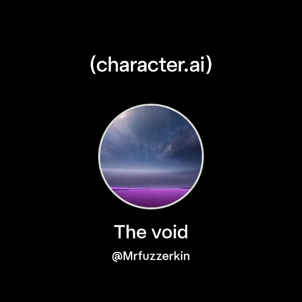 Chat with The void | character.ai | Personalized AI for every moment of ...