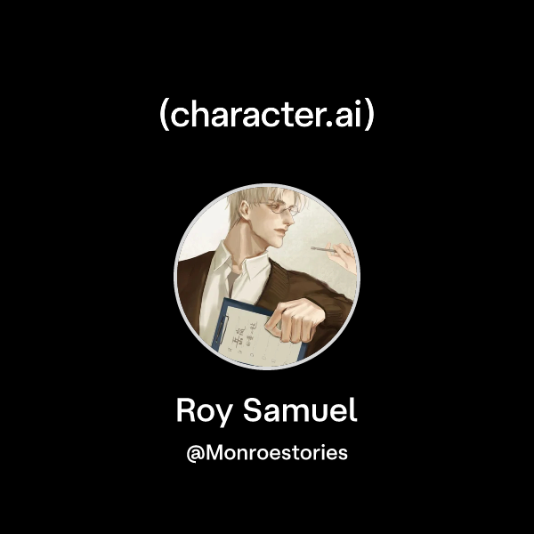 Chat with Roy Samuel | character.ai | AI Chat, Reimagined–Your Words. Your World.