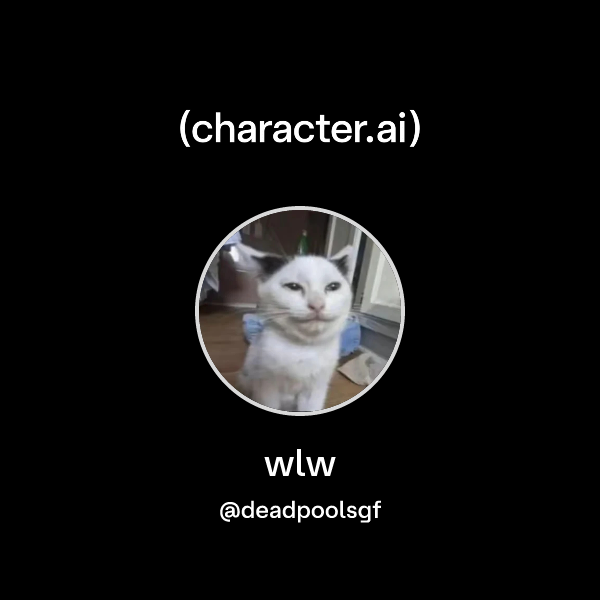 Chat with wlw | character.ai | AI Chat, Reimagined–Your Words. Your World.