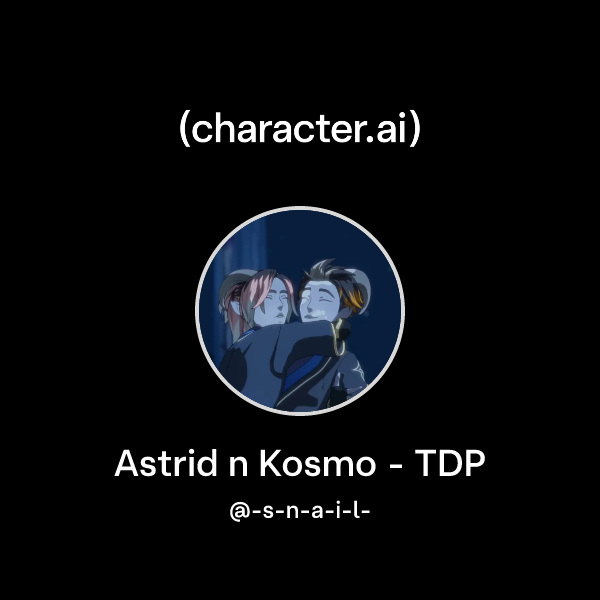 Chat with Astrid n Kosmo - TDP | character.ai | AI Chat, Reimagined ...
