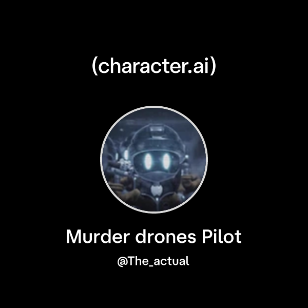 Chat with Murder drones Pilot | character.ai | Personalized AI for ...