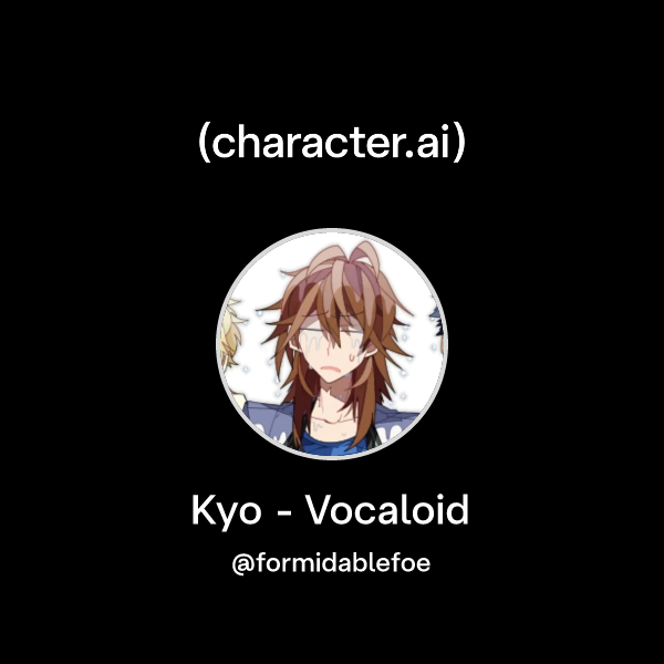 Chat with Kyo - Vocaloid | character.ai | AI Chat, Reimagined–Your Words. Your World.