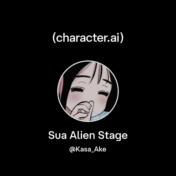 Chat with Sua Alien Stage | character.ai | AI Chat, Reimagined–Your Words. Your World.