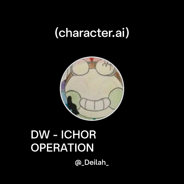 Chat with DW - ICHOR OPERATION | character.ai | AI Chat, Reimagined ...