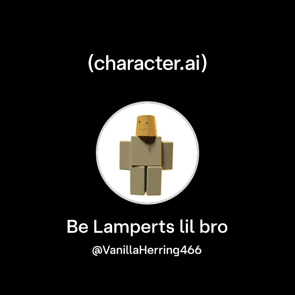 Chat with Be Lamperts lil bro | character.ai | Personalized AI for every moment of your day