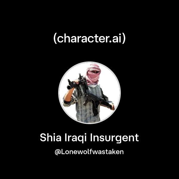 Chat with Shia Iraqi Insurgent | character.ai | AI Chat, Reimagined ...