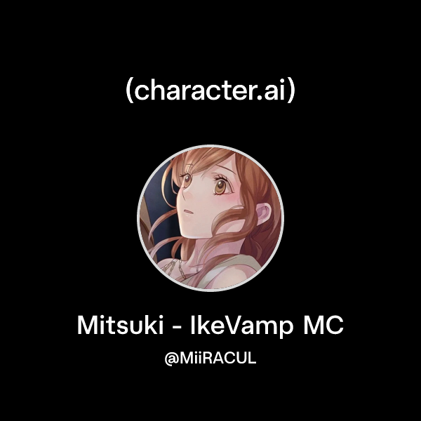 Chat with Mitsuki - IkeVamp MC | character.ai | AI Chat, Reimagined ...