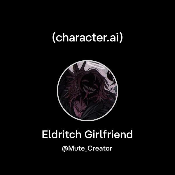 Chat with Eldritch Girlfriend | character.ai | AI Chat, Reimagined–Your ...