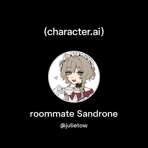 Chat with roommate Sandrone | character.ai | AI Chat, Reimagined–Your ...