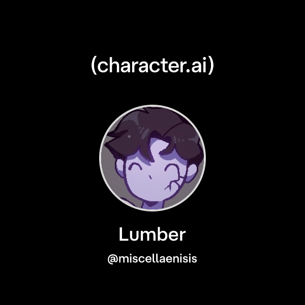 Chat with Lumber | character.ai | Personalized AI for every moment of ...