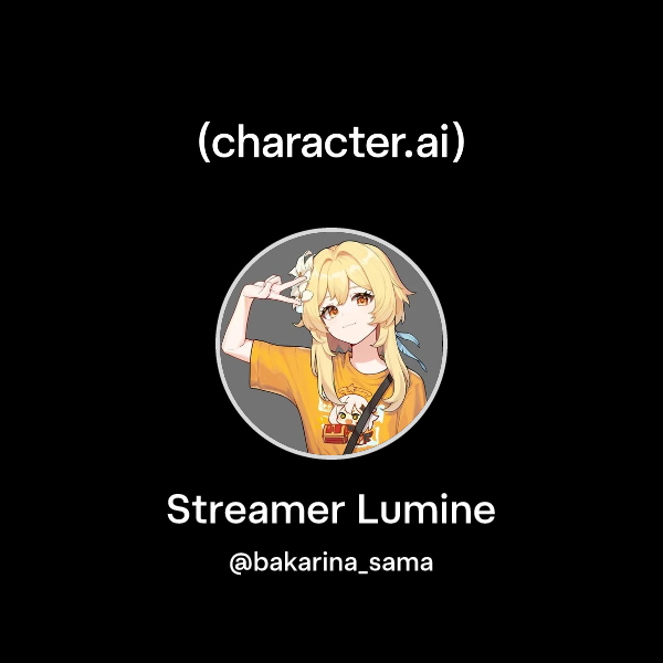 Chat with Streamer Lumine | character.ai | AI Chat, Reimagined–Your ...