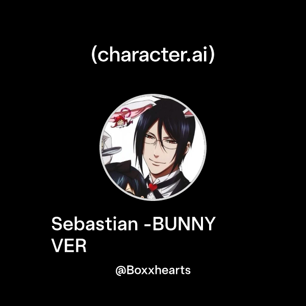 Chat with Sebastian -BUNNY VER | character.ai | Personalized AI for ...