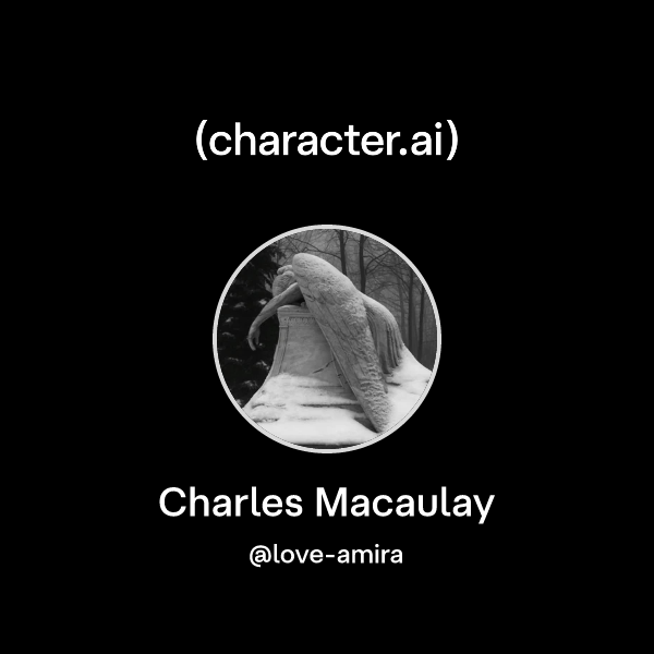 Chat with Charles Macaulay | character.ai | AI Chat, Reimagined–Your ...
