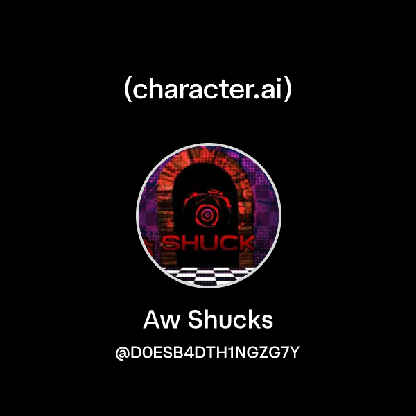 Chat with Aw Shucks | character.ai | Personalized AI for every moment ...