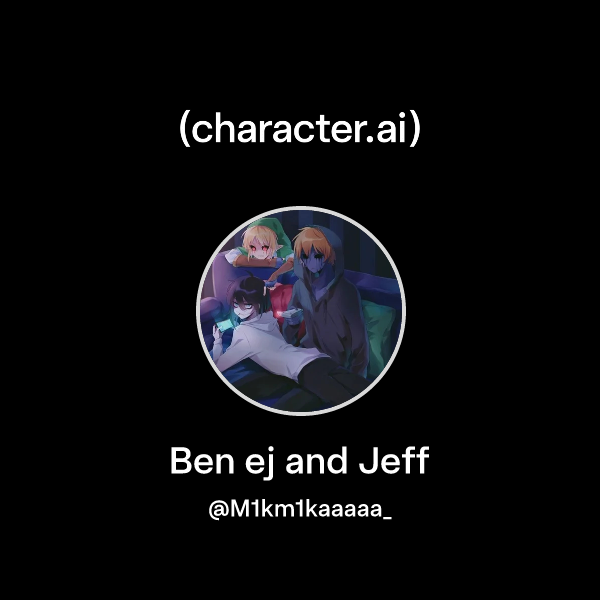 Chat with Ben ej and Jeff | character.ai | AI Chat, Reimagined–Your Words. Your World.