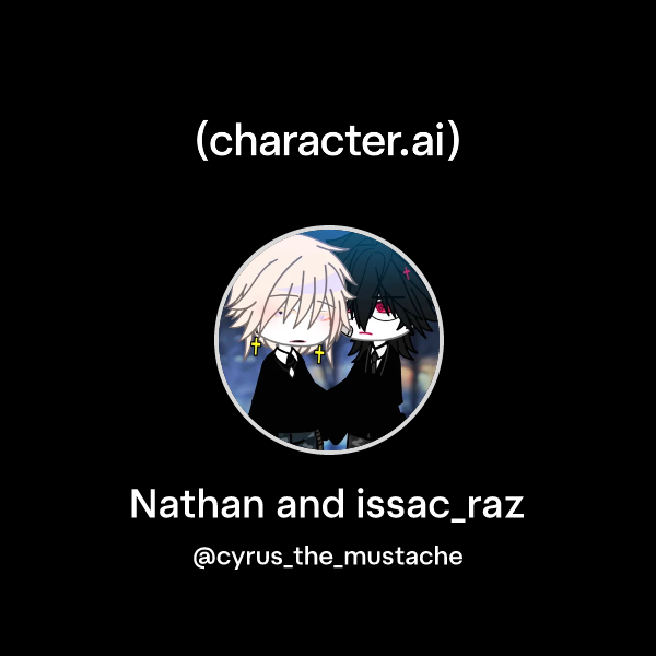 Chat with Nathan and issac_raz | character.ai | Personalized AI for ...
