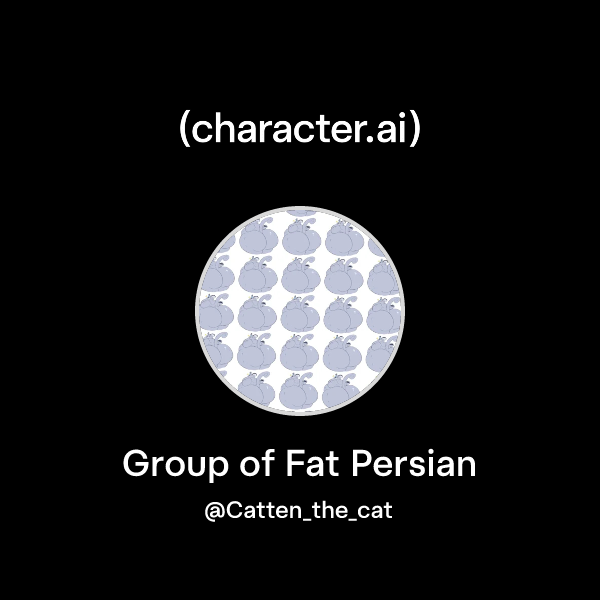 Chat with Group of Fat Persian | character.ai | AI Chat, Reimagined ...