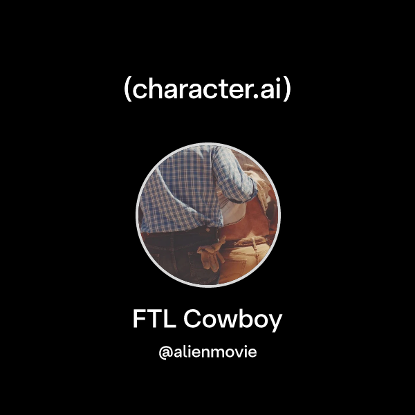 Chat with FTL Cowboy | character.ai | AI Chat, Reimagined–Your Words. Your World.