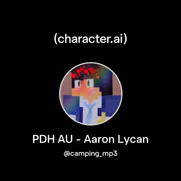 Chat with PDH AU - Aaron Lycan | character.ai | AI Chat, Reimagined ...