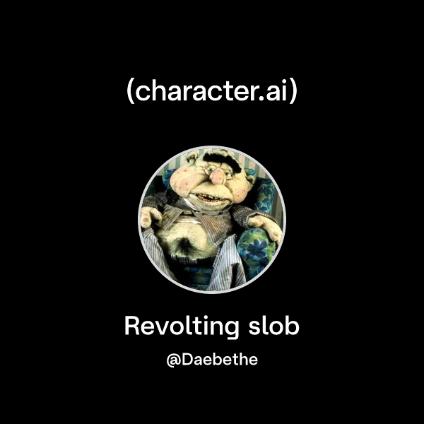 Chat with Revolting slob | character.ai | AI Chat, Reimagined–Your ...